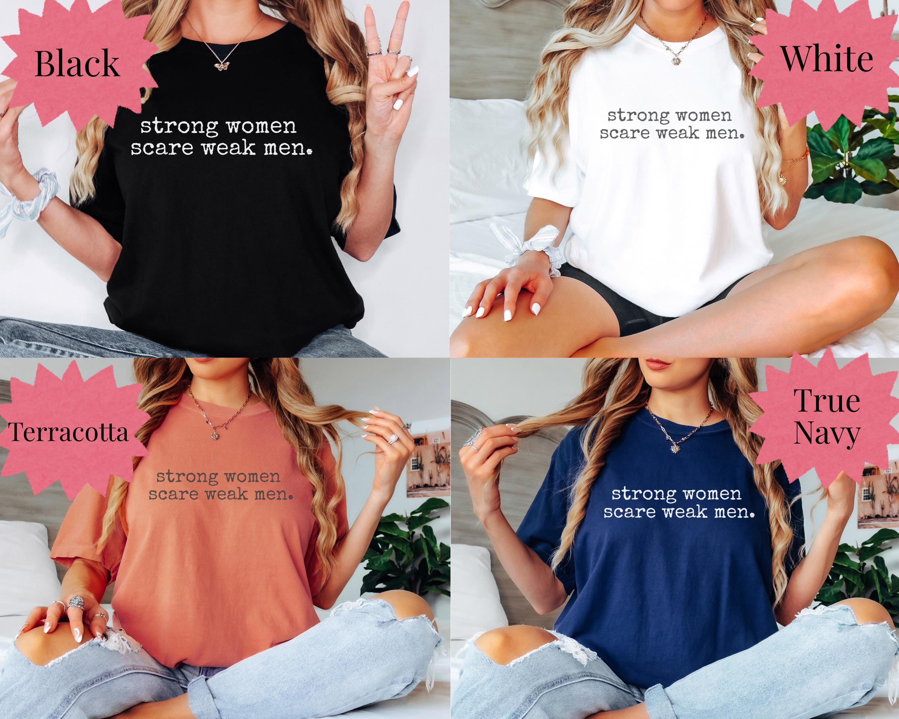 Strong Women Scare Weak Men Shirt - Feminist Empowerment Comfort Colors ...