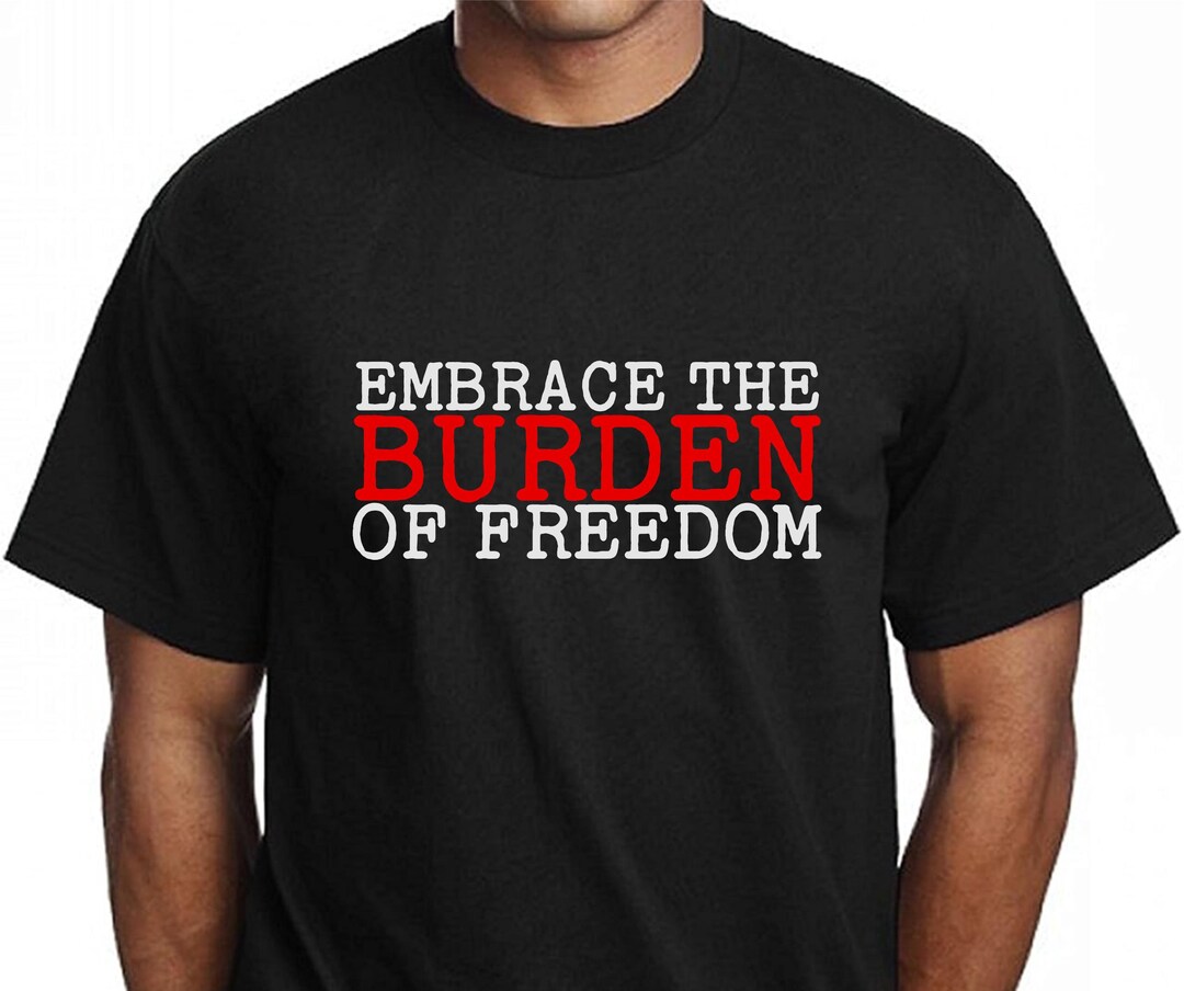 Embrace the Burden of Freedom - Etsy