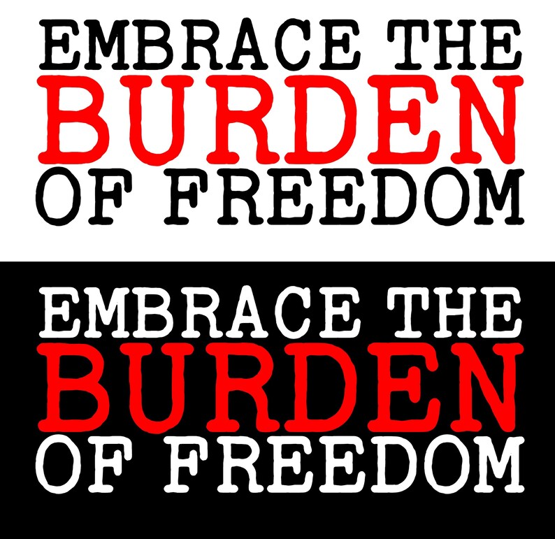 Embrace the Burden of Freedom - Etsy