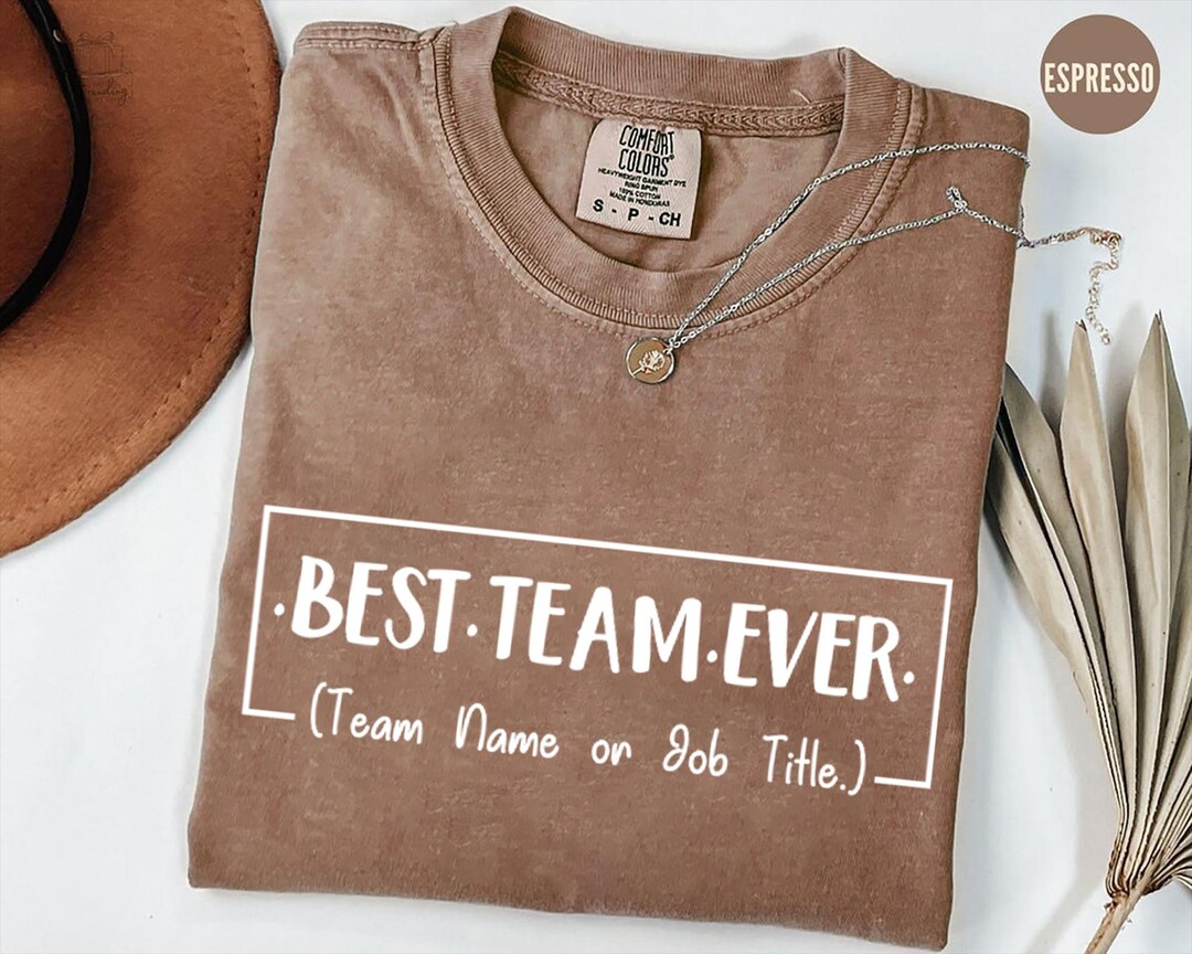 Comfort Colors® Customize Best Team Ever Shirt, Teammate T-shirt, Team ...