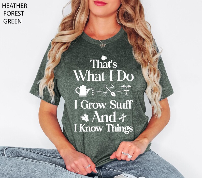 Garden Shirt, That's What I Do I Grow Stuff and I Know Things Shirt ...