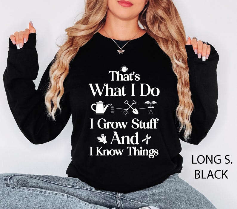 Garden Shirt, That's What I Do I Grow Stuff and I Know Things Shirt ...