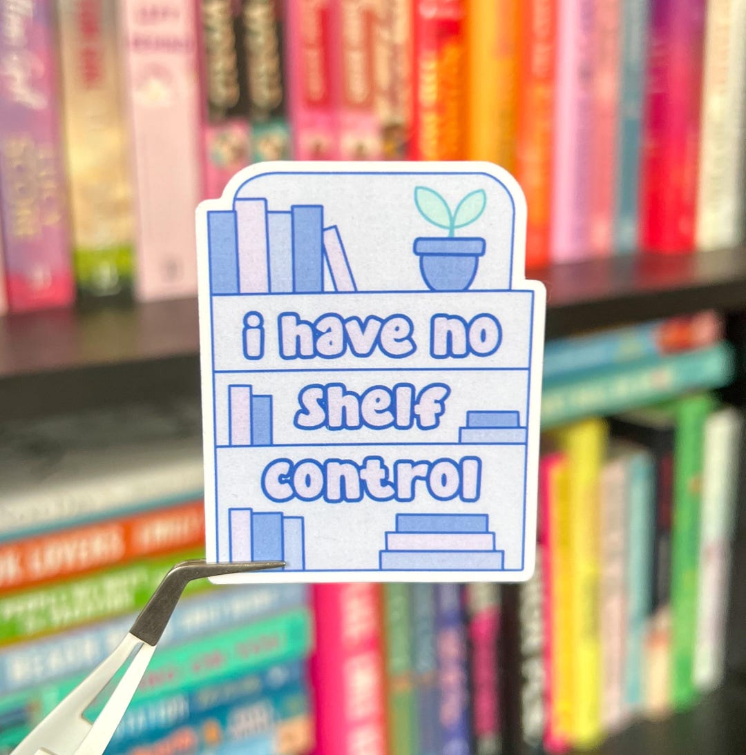 I Have No Shelf Control Bookshelf Sticker – Perfect for Book Lovers ...