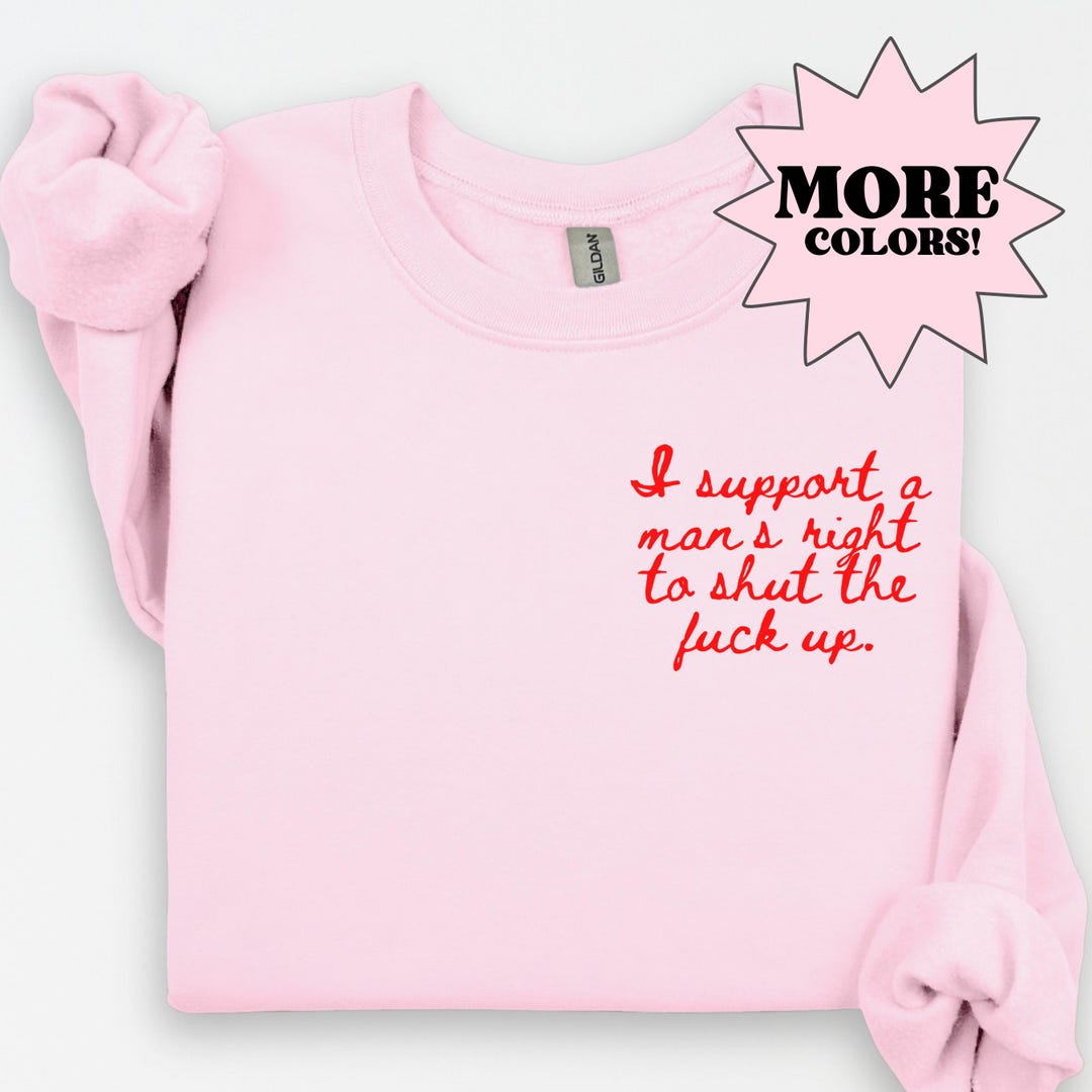 I Support a Man's Right to Shut the F* up Sweater, I Support a Mans ...