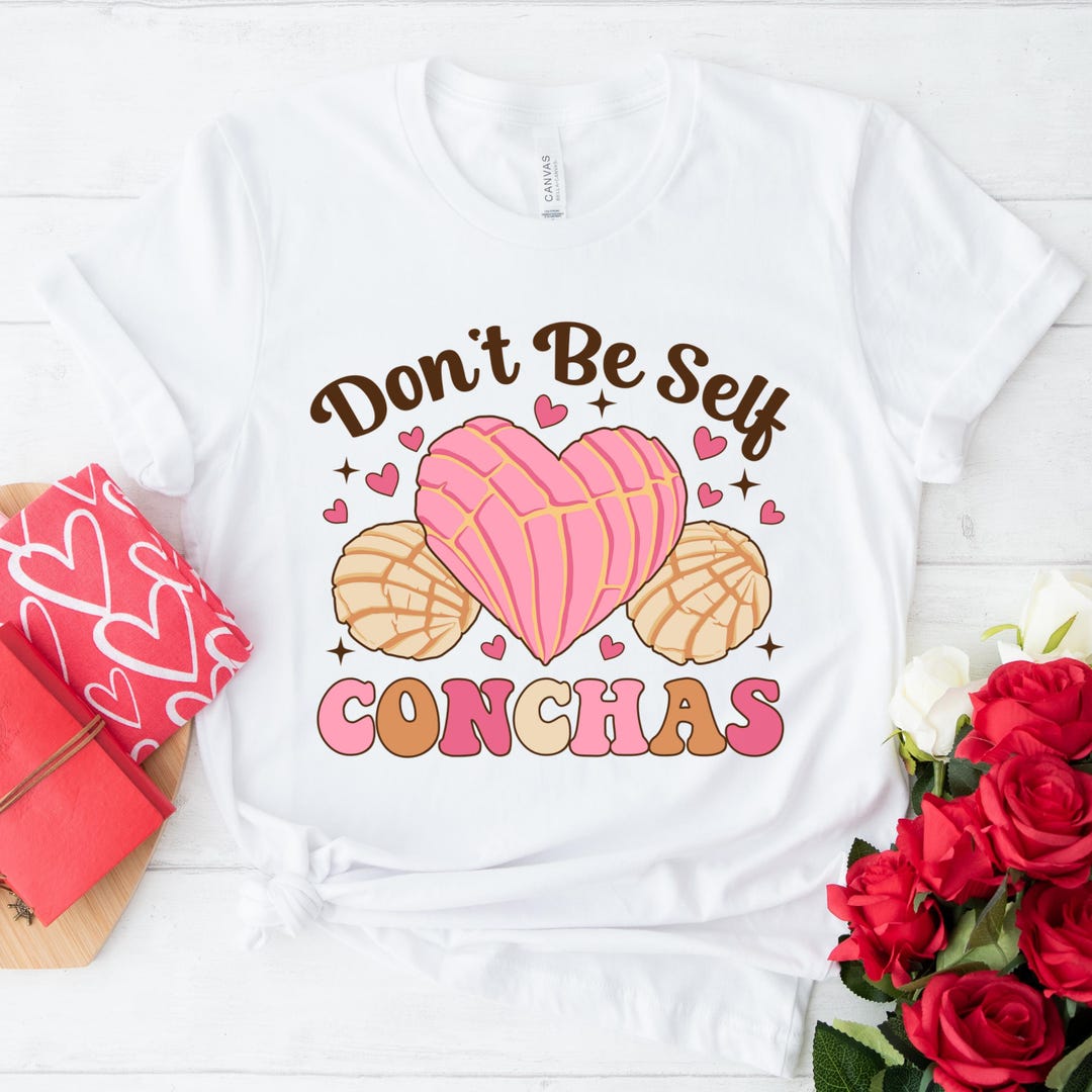 Dont Be Self Conchas Shirt, Corazón Camisa, Mexican Valentines Day ...
