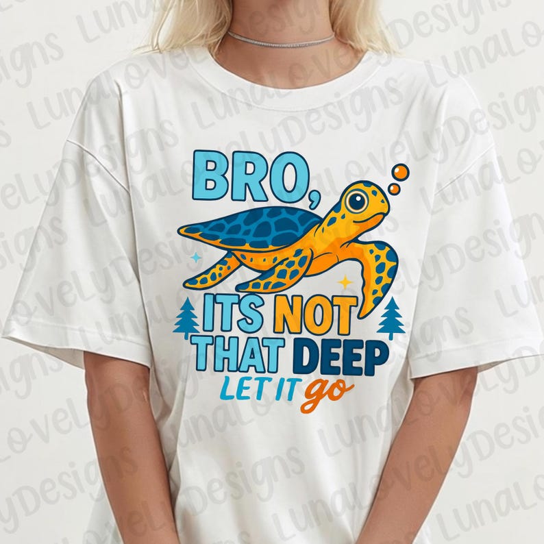 Sea Turtle PNG | Bro It's Not That Deep Let It Go - Etsy