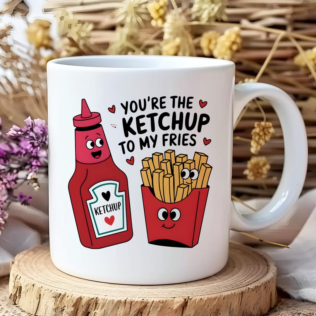 Cute Valentine Mug, You're the Ketchup to My Fries Cup, Funny Food Pun ...