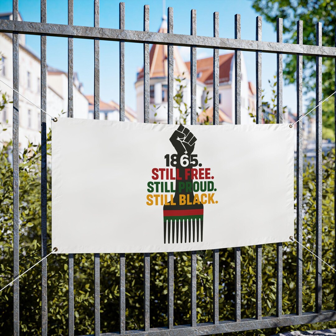 Vinyl Banners - Juneteenth Celebration Flag - Still Free, Still Proud ...