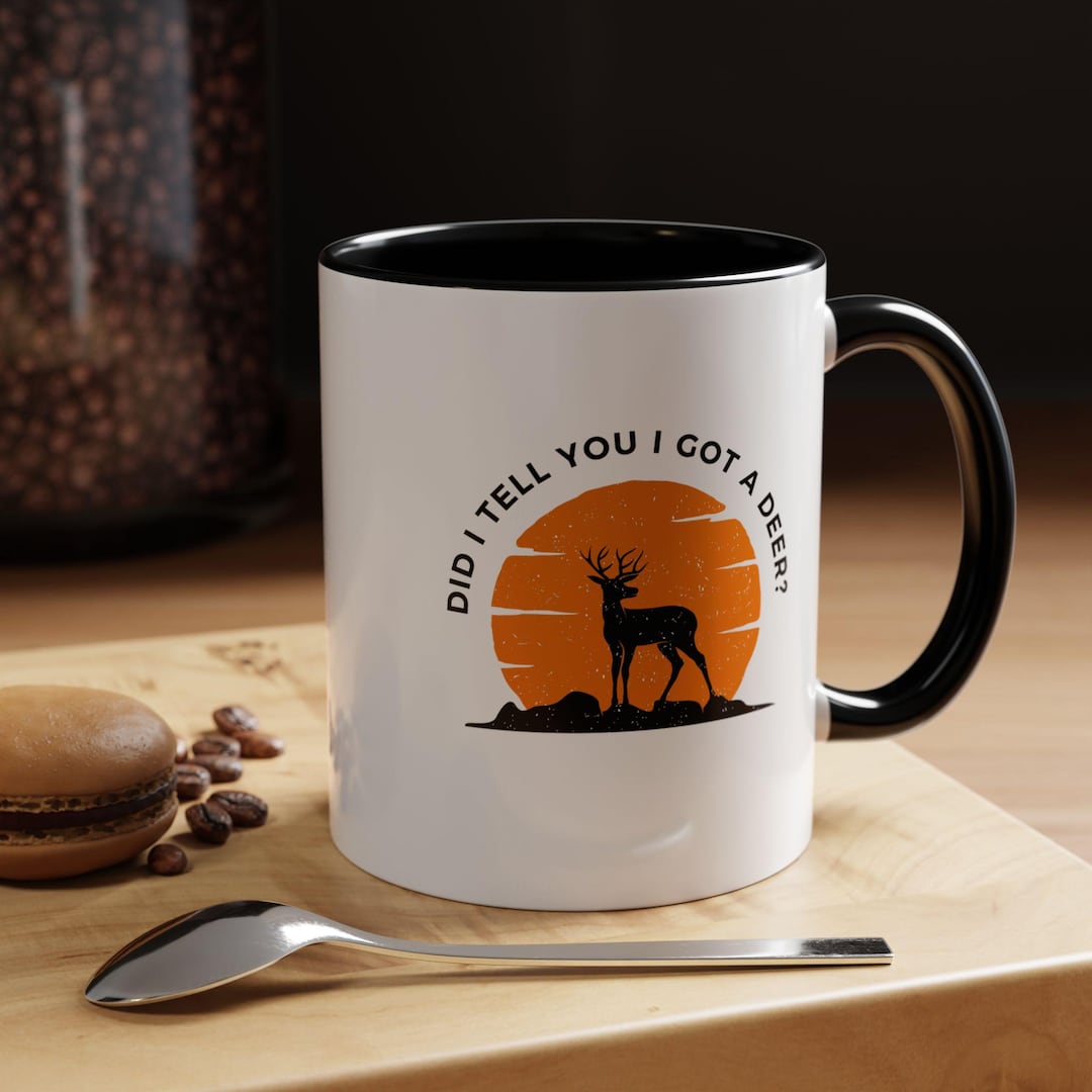 Hunting Deer Coffee Mugs 15oz or 11oz, I Got a Deer, Best Deer Hunting Coffee Mug, Buck Coffee ...