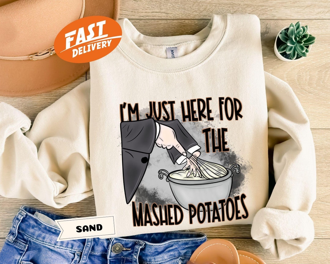 Im Just Here for the Mashed Potatoes Sweatshirt, Funny Thanksgiving ...