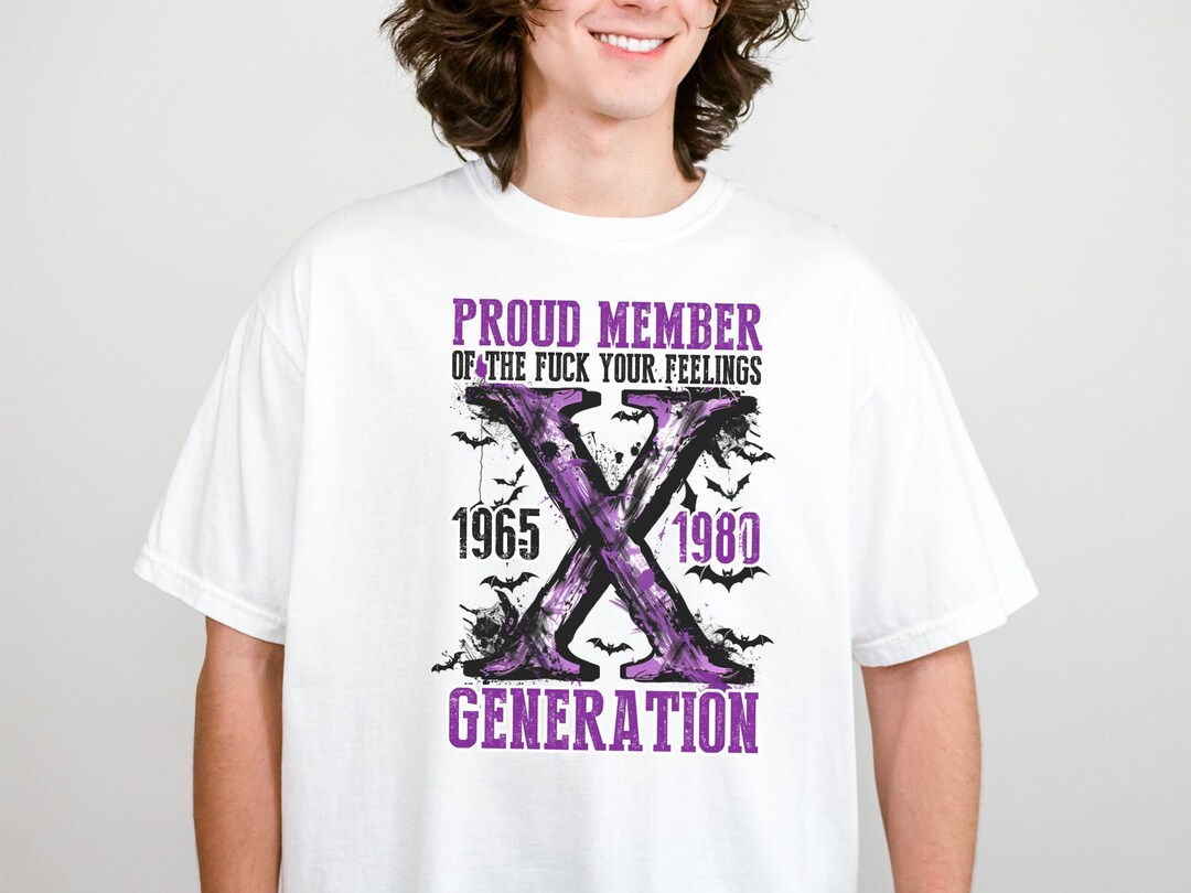 Comfort Colors Generation X Shirt, Proud Member F*ck Your Feelings ...