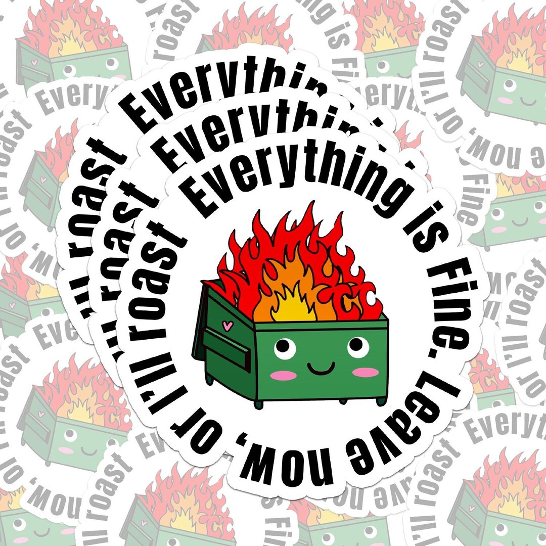 Dumpster Fire Meme Sticker, Funny Humorous I'm Fine Everything is Fine ...