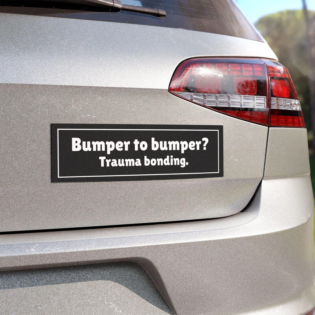 Bumper to Bumper? Trauma Bonding Funny Car Magnet - Sarcastic Bumper ...