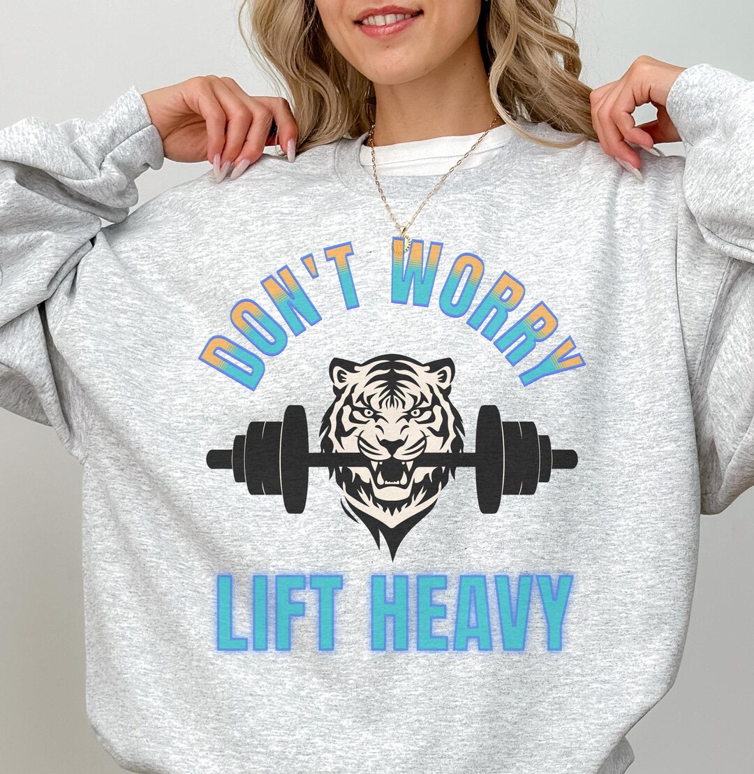 Don't Worry, Lift Heavy Sweatshirt Pump Cover Sweatshirt Weightlifting ...
