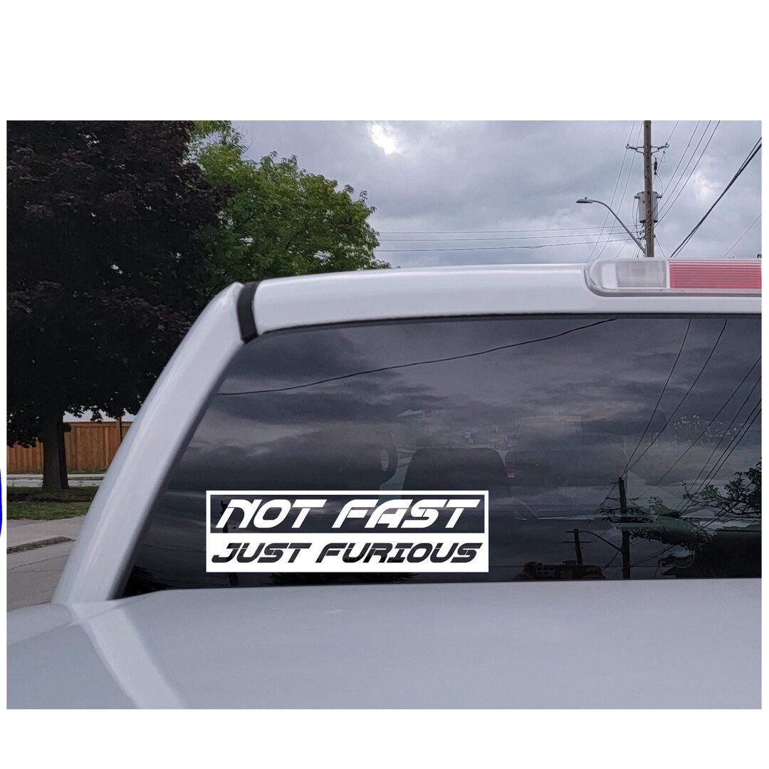Not Fast, Just Furious Car Decal - PLEASE READ DESCRIPTION - Etsy