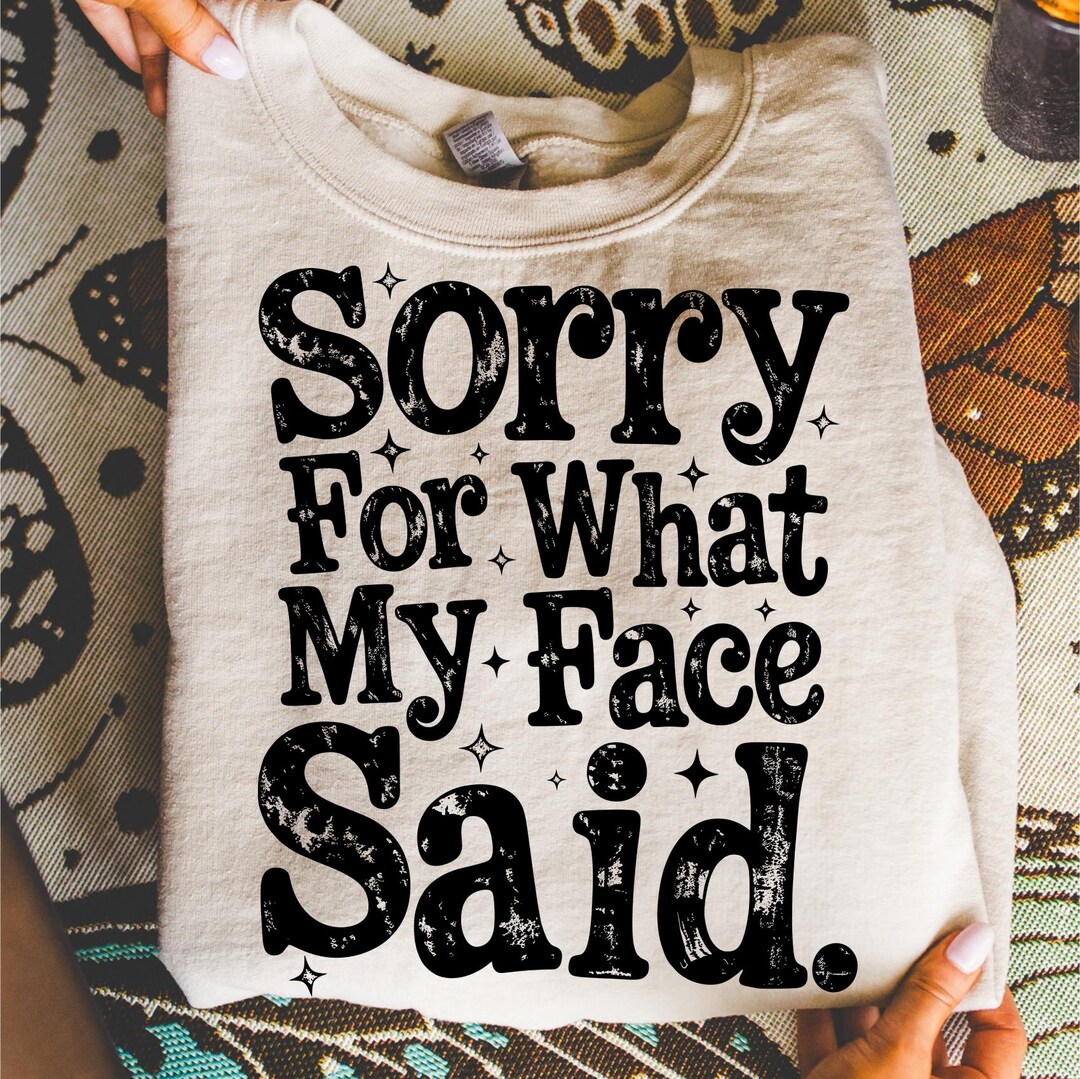 Sorry for What My Face Said PNG, Funny Sarcastic Graphic, Retro Humor ...