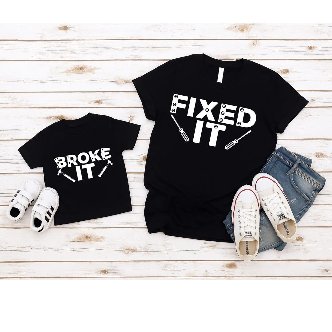 Broke It Fixed It Father Son Matching Shirts , Fathers Day Dad Matching ...