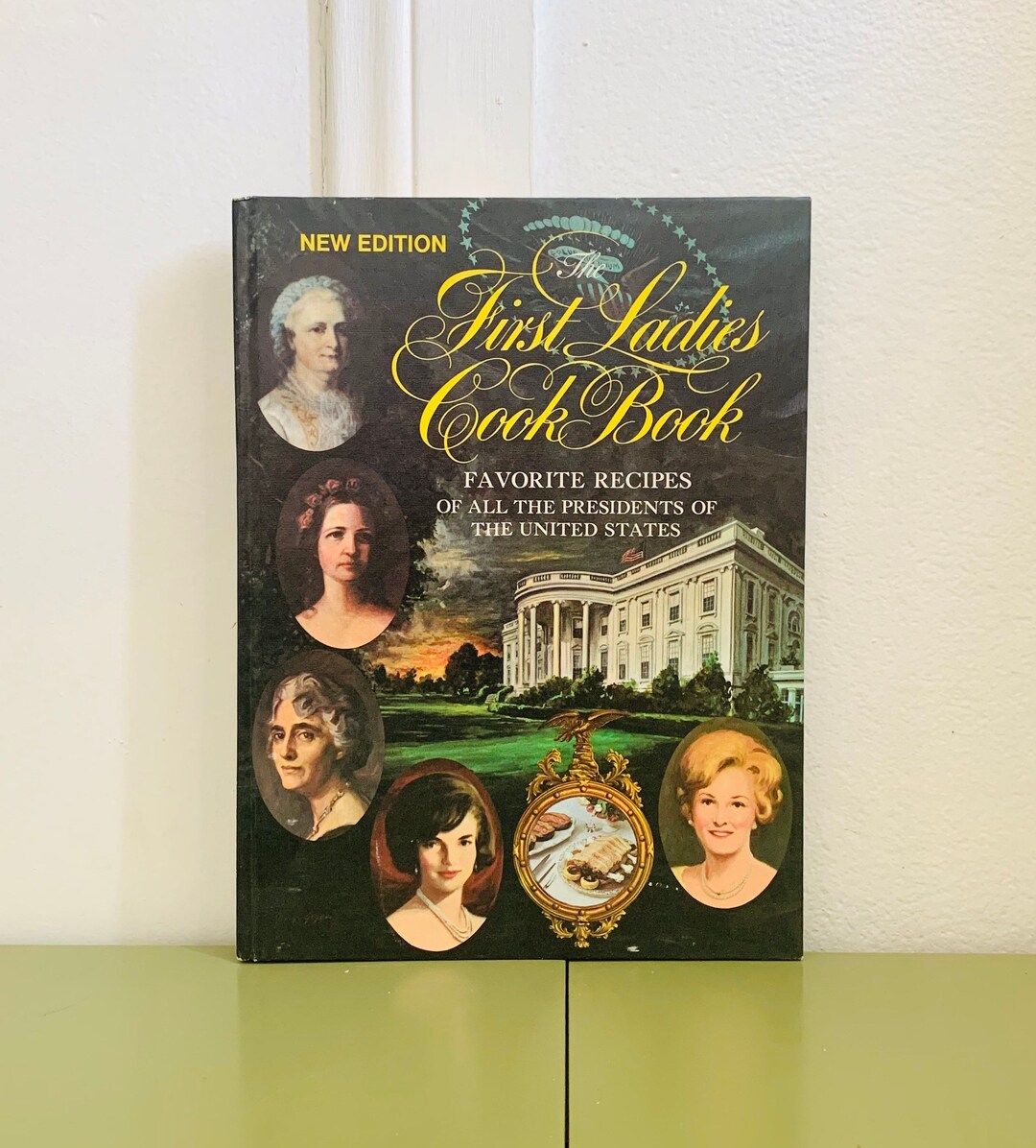 First Ladies Cookbook Favorite Recipes of All the Presidents of the ...