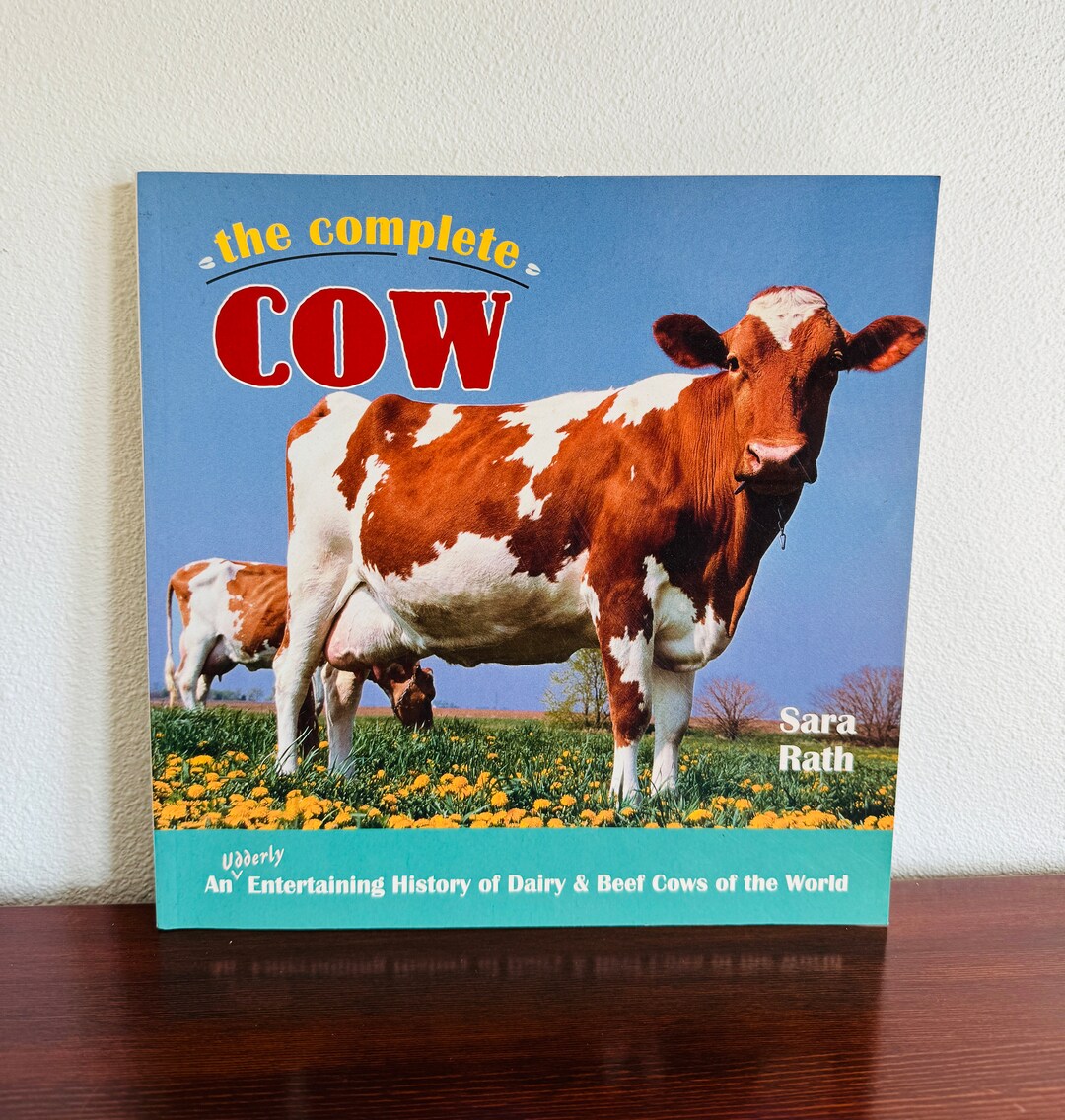 The Complete Cow an Udderly Entertaining History of Dairy and Beef Cows ...