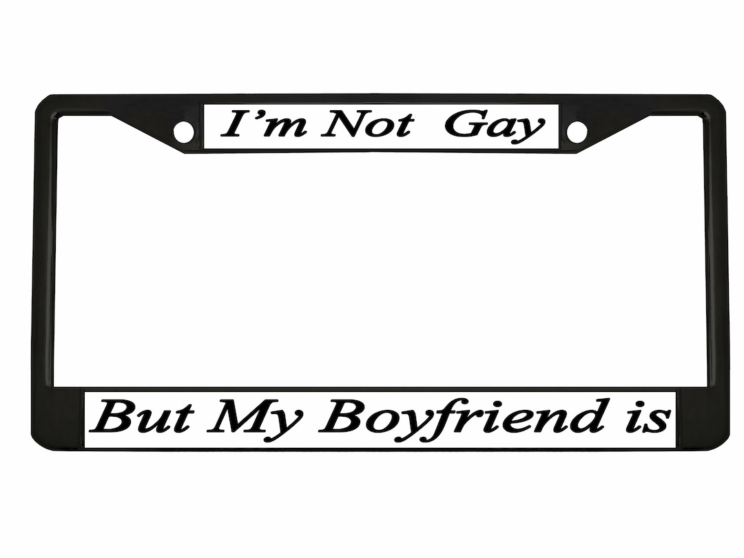 I'm Not Gay but My Boyfriend is Designed Metal Car License Plate Frame ...