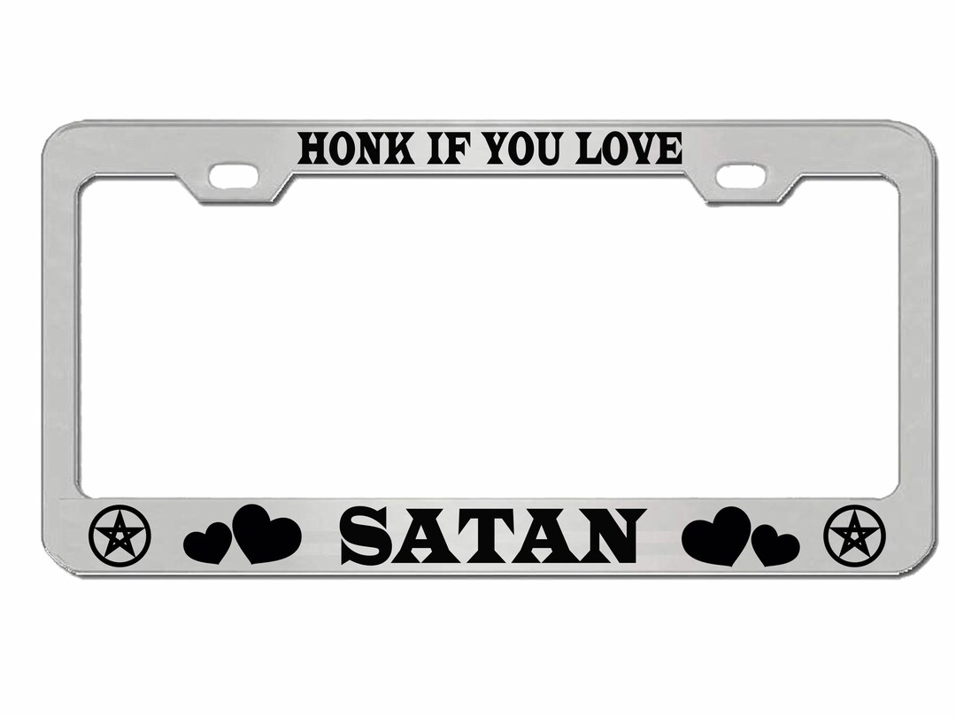 Honk If You Love Satan Style Heavy Duty Metal License Plate Frame/car ...