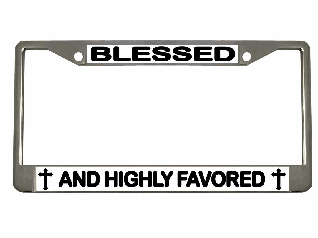 Blessed and Highly Favored Style Jesus Metal License Plate Frame ...