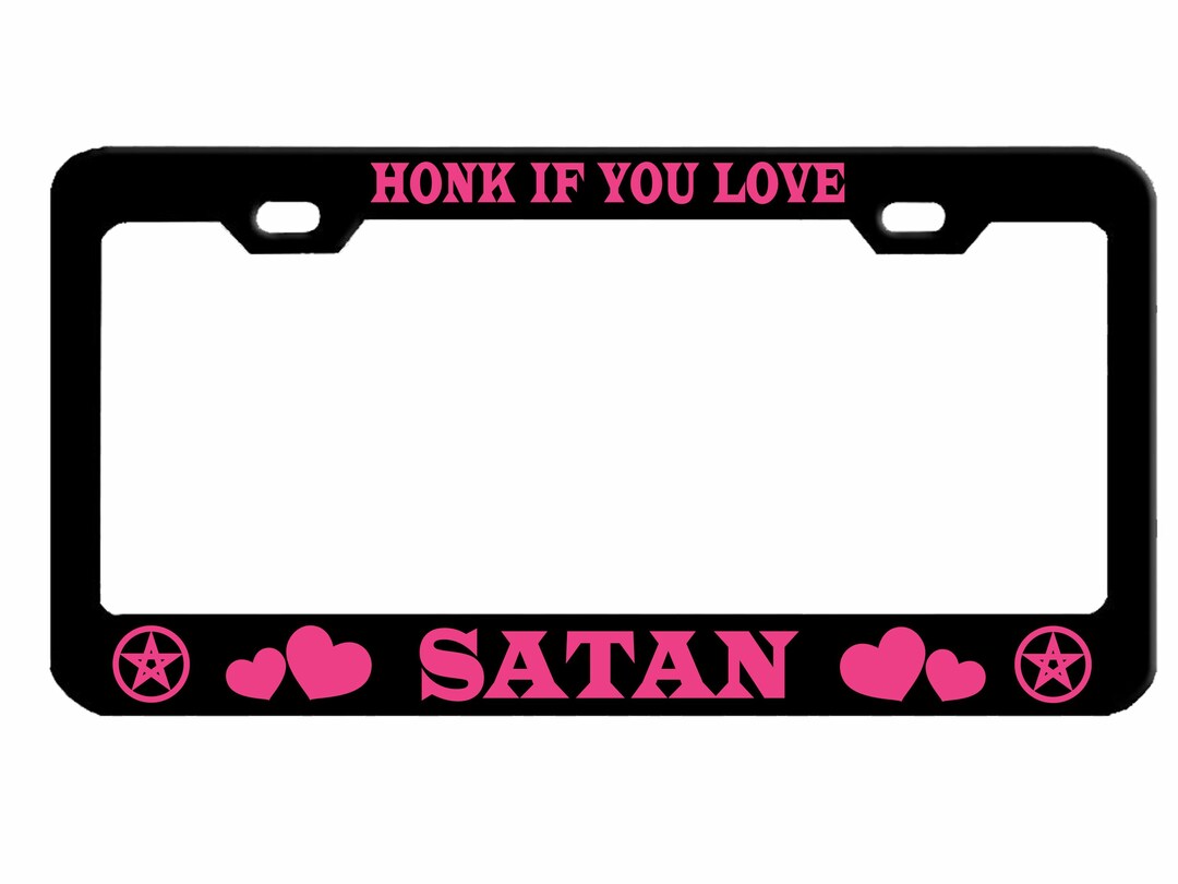 Honk If You Love Satan Style Heavy Duty Metal License Plate Frame/car ...