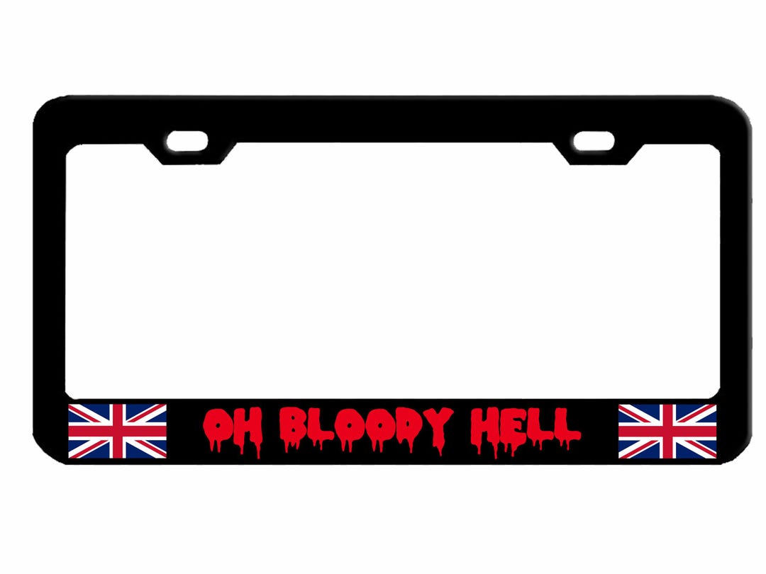 Oh Bloody Hell With British England Flag Style License Plate Frame/car ...