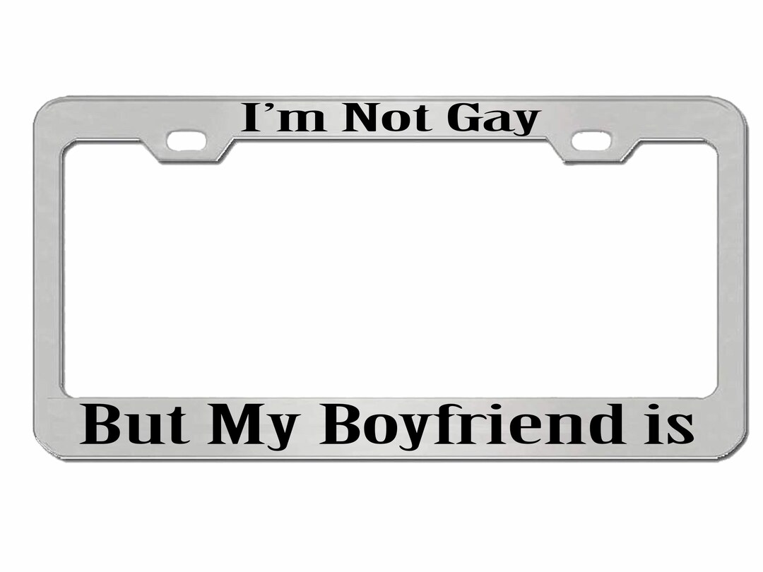 I'm Not Gay but My Boyfriend is Designed Metal Car License Plate Frame ...