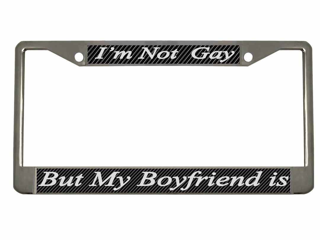 I'm Not Gay but My Boyfriend is Designed Metal Car License Plate Frame ...