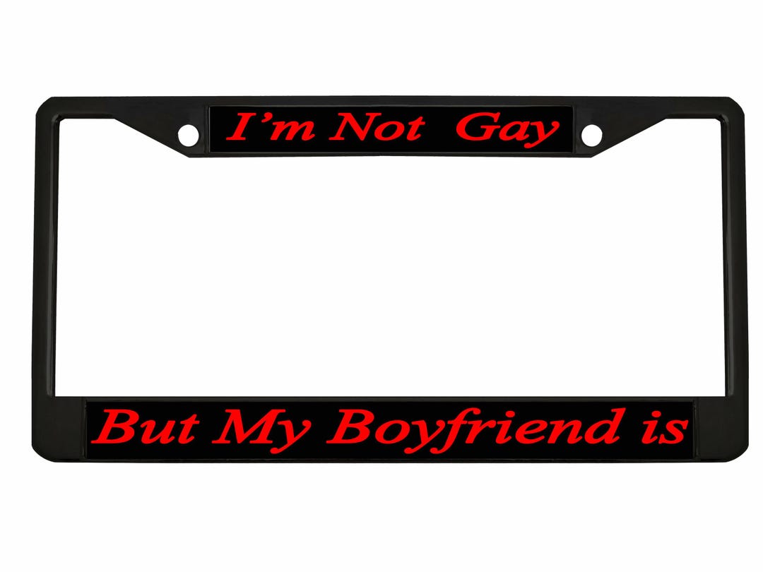 I'm Not Gay but My Boyfriend is Designed Metal Car License Plate Frame ...