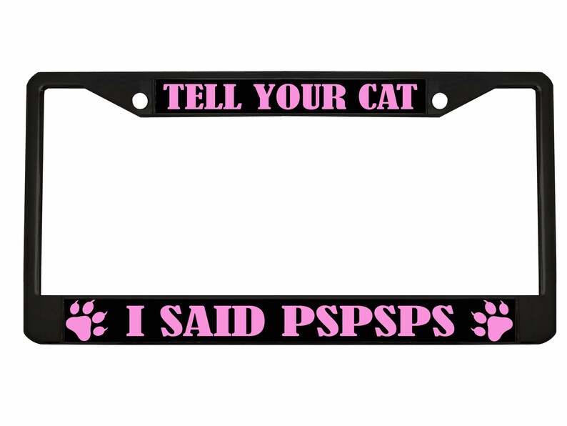 Tell Your Cat I Said Pspspsps Style Metal Cat Lovers License Plate ...