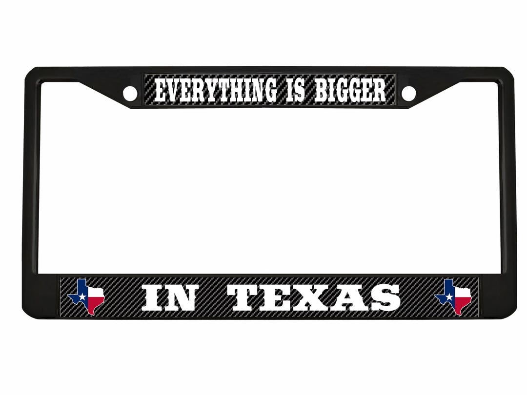 Everything is Bigger in Texas Style Metal License Plate Frame ...