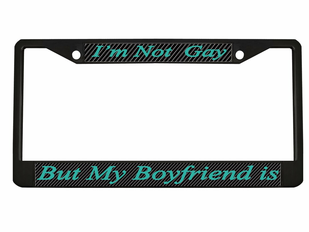 I'm Not Gay but My Boyfriend is Designed Metal Car License Plate Frame ...
