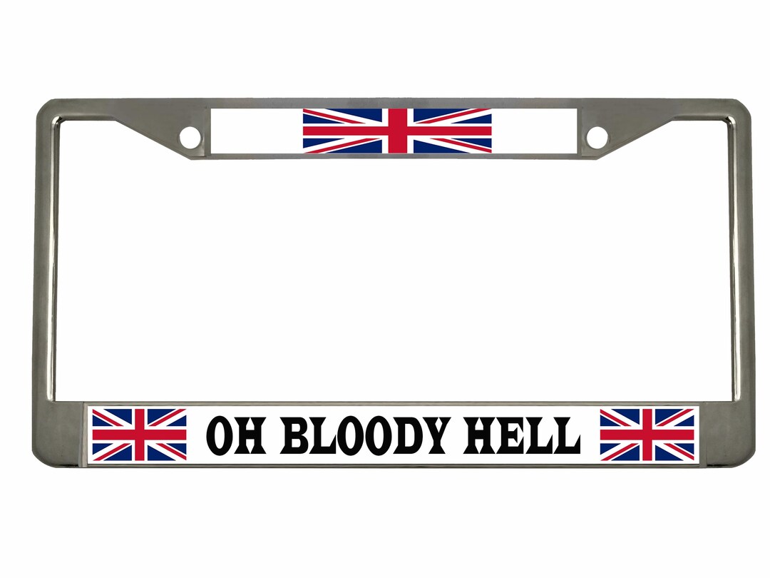 Oh Bloody Hell With British England Flag Style License Plate Frame/car ...