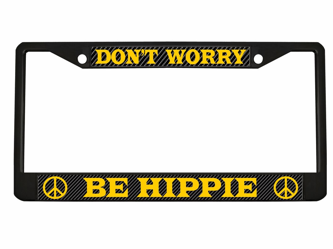 Don't Worry Be Hippie Peace Sign License Plate Frame Car Tag Hold/car ...