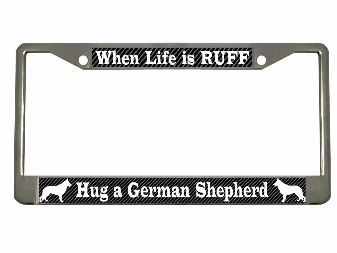 When Life is Ruff Hug A German Shepherd Style Heavy Duty Metal License ...