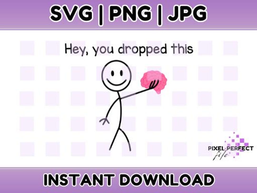 Hey, You Dropped This SVG | Funny Stick Man Holding Brain Design ...