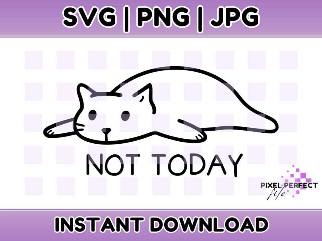 Not Today Cat SVG | Lazy Fat Cat | Funny Kitty Shirt Design JPG ...