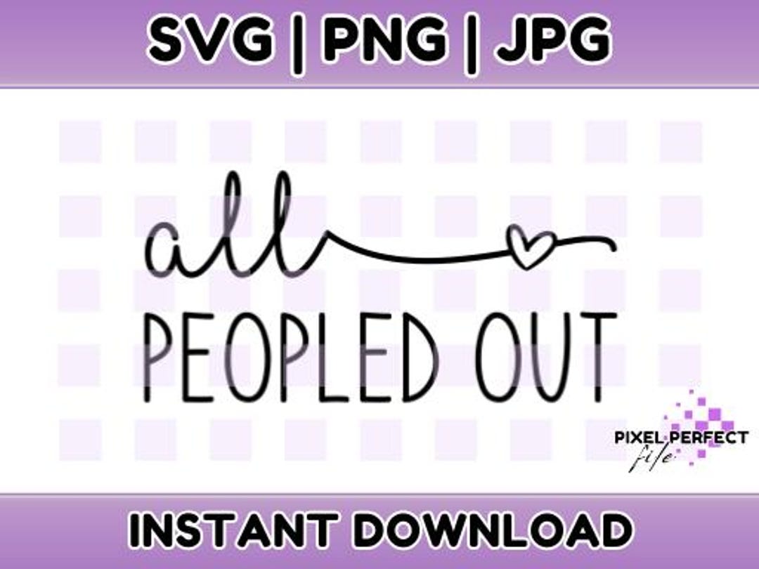 All Peopled Out SVG | Sarcastic Introvert Shirt | Antisocial Design JPG ...
