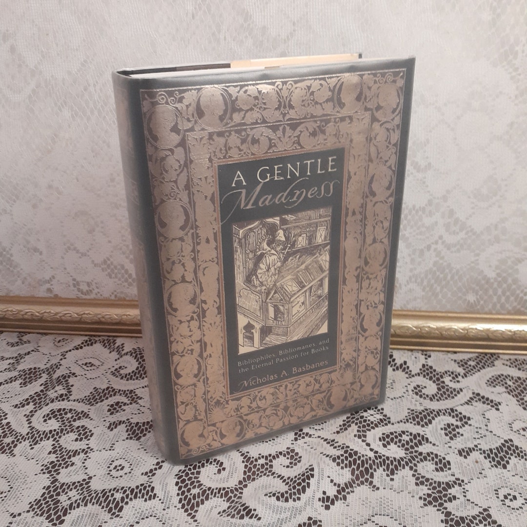 A Gentle Madness: Bibliophiles, Bibliomanes and the Eternal Passion for ...