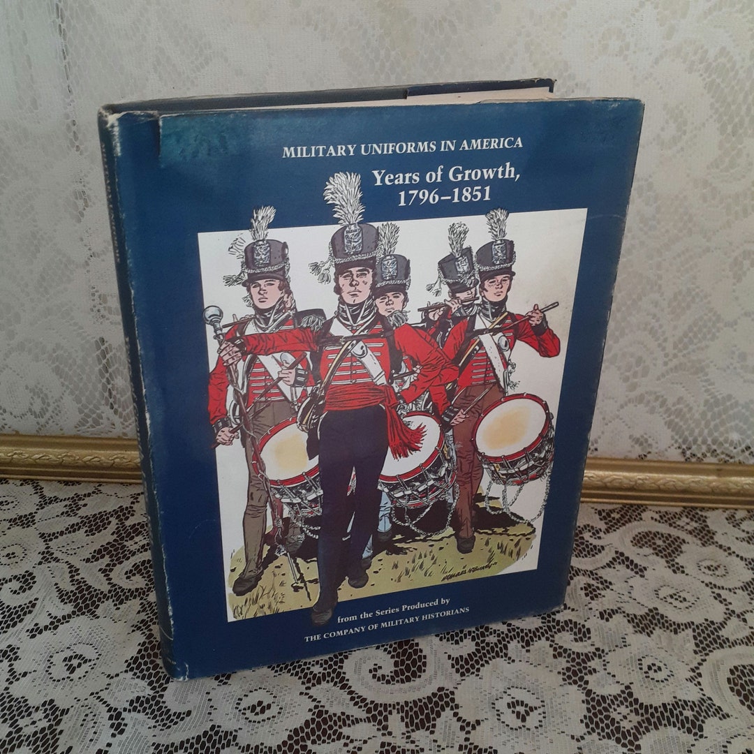 Military Uniforms in America: Years of Growth 1796-1851, Vintage 1977 ...