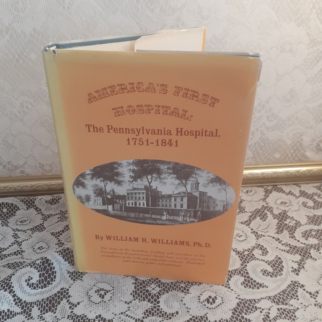 America's First Hospital: the Pennsylvania Hospital, 1751-1841 by ...