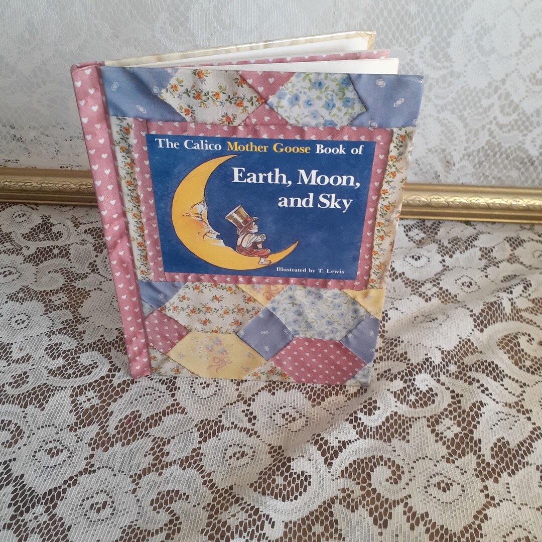 The Calico Mother Goose Book of Earth, Moon and Sky, Illustrated by T ...