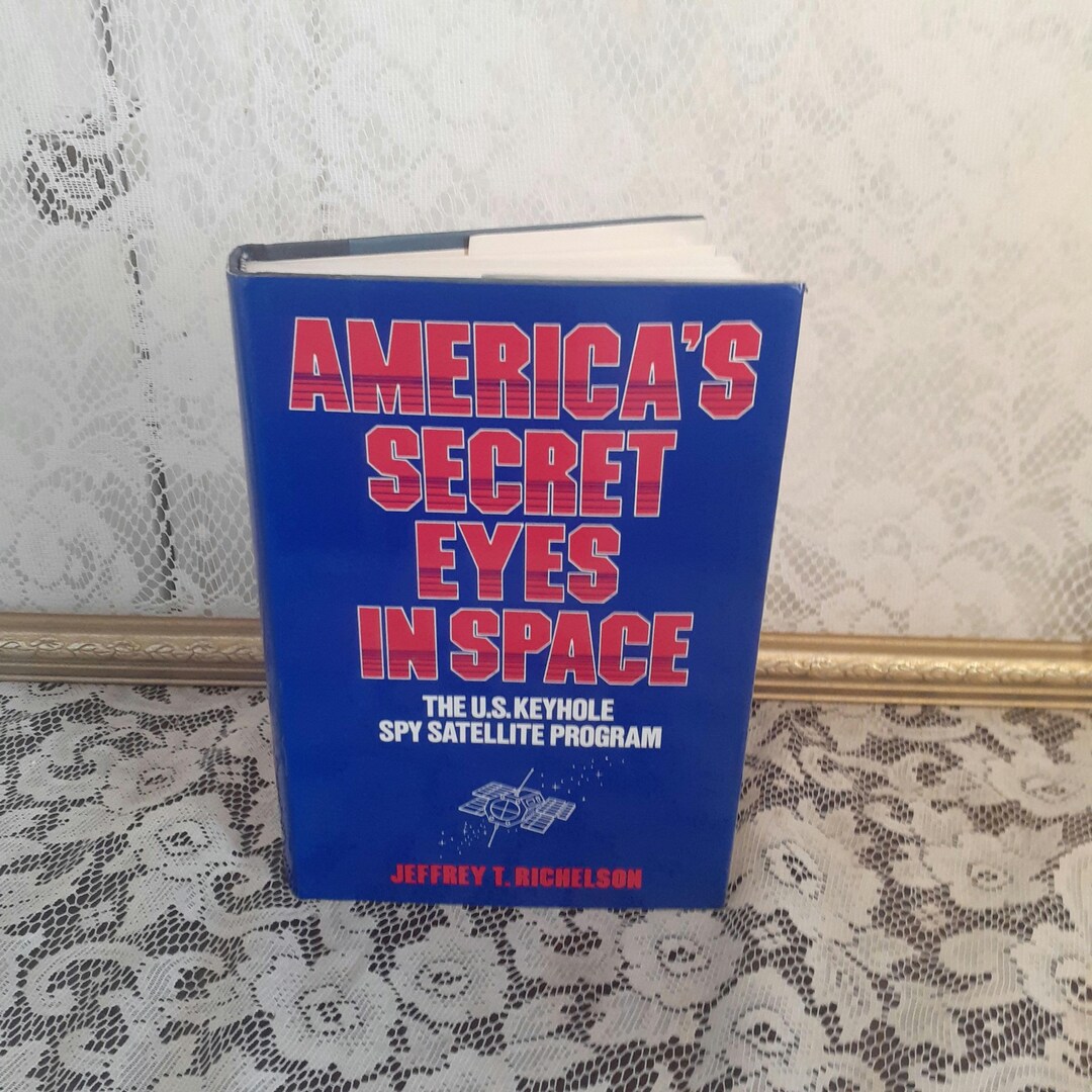 America's Secret Eyes in Space: the US Keyhole Spy Satellite Program ...