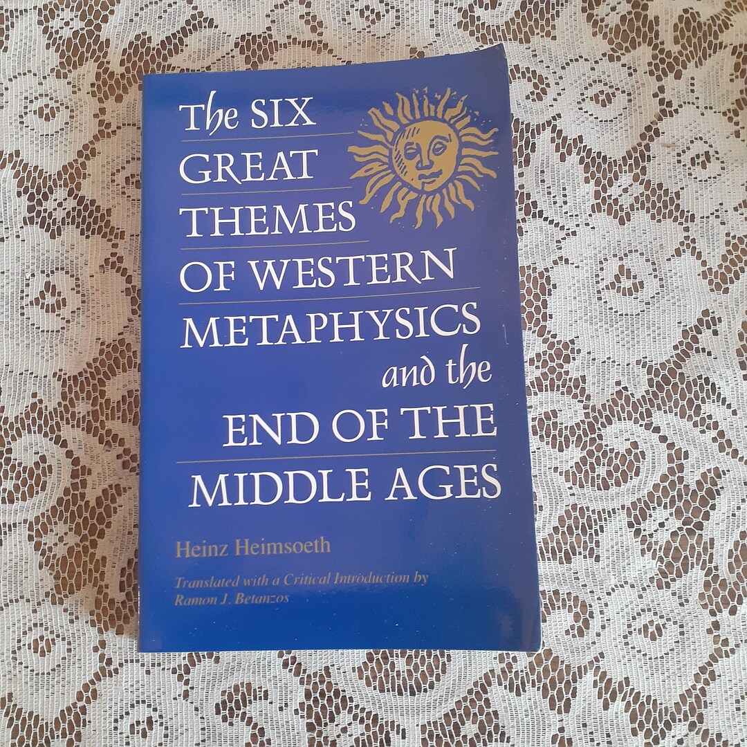 The Six Great Themes of Western Metaphysics & the End of the Middle ...
