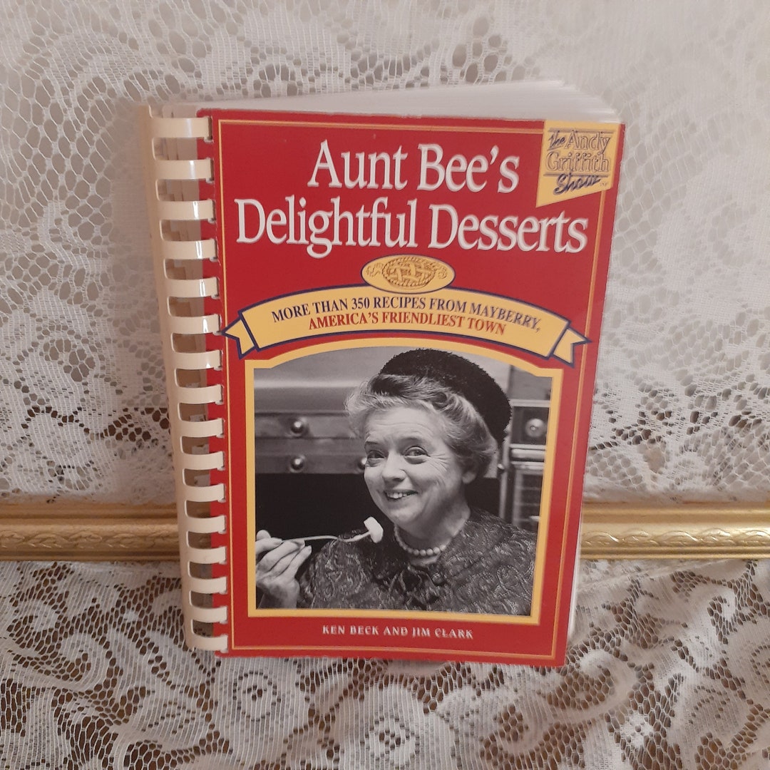 Aunt Bee's Delightful Desserts by Ken Beck and Jim Clark Vintage 1996 ...