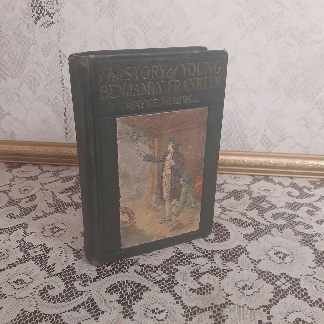 The Story of Young Benjamin Franklin by Wayne Whipple, Antique 1916 ...