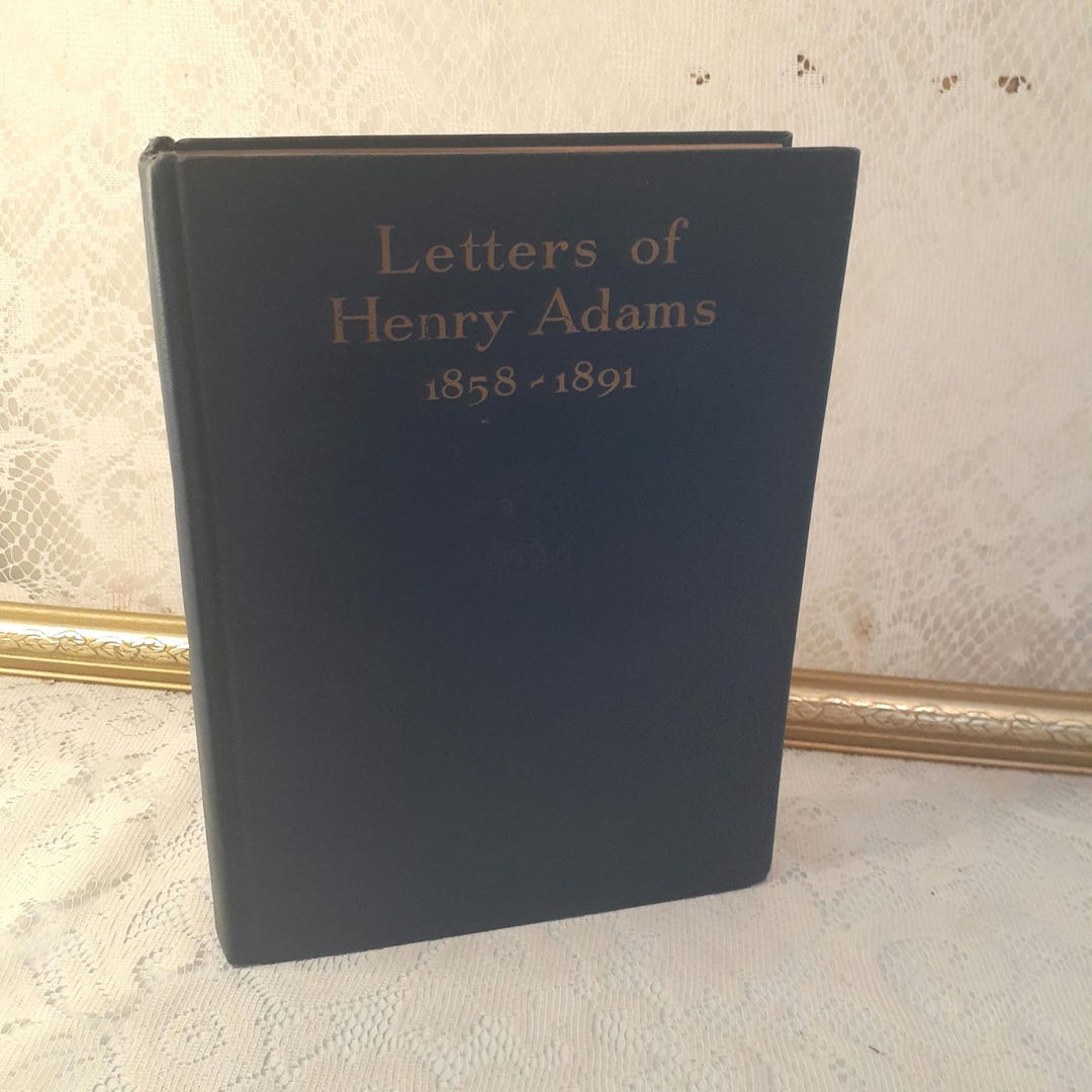Letters of Henry Adams, 1858-1891, Edited by Worthington Chauncey Ford ...
