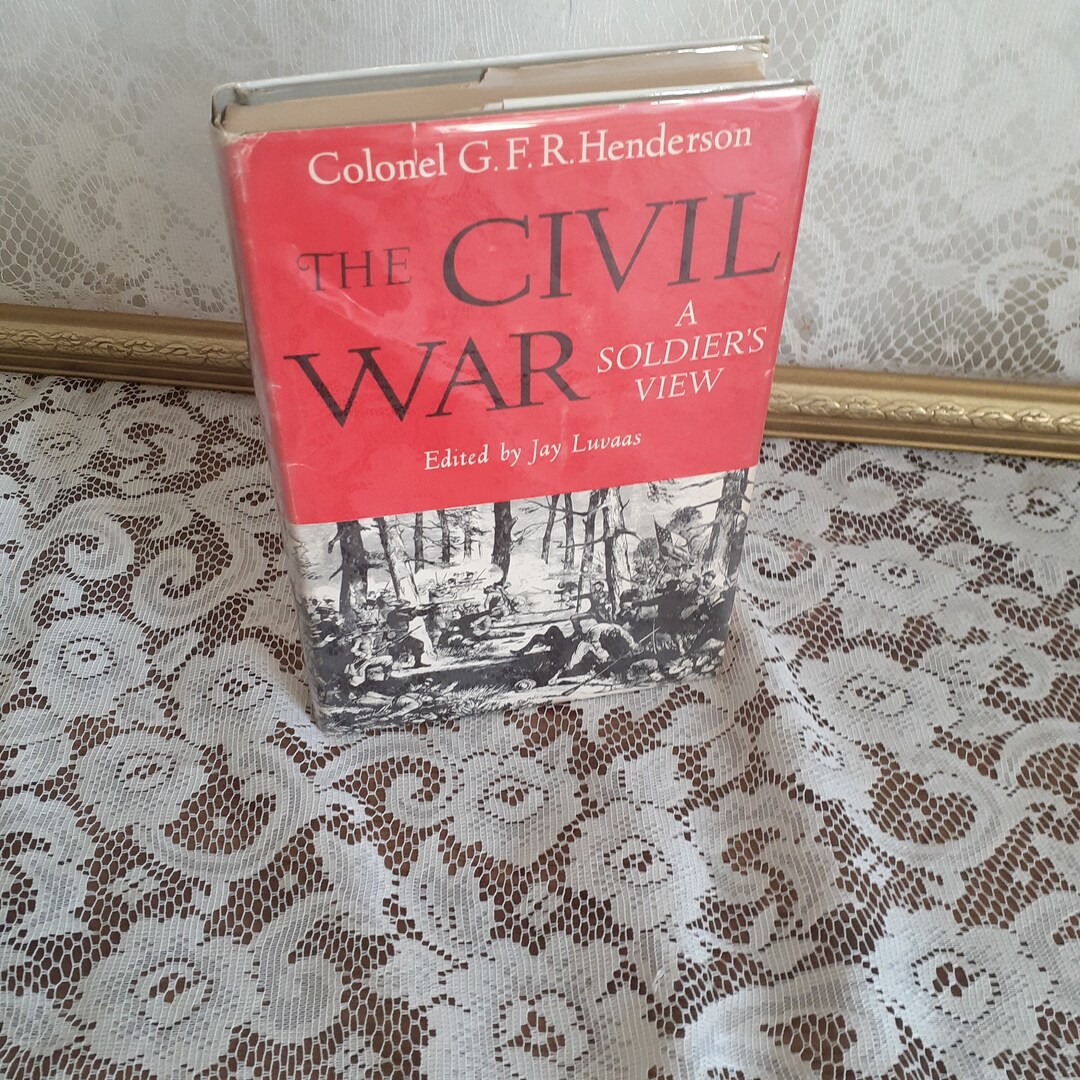 Colonel GFR Henderson, Civil War: A Soldier's View, Edited by Jay ...